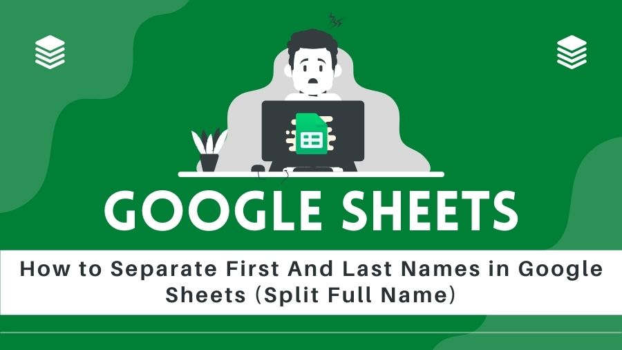 How To Separate First And Last Names In Google Sheets Split Full Name 