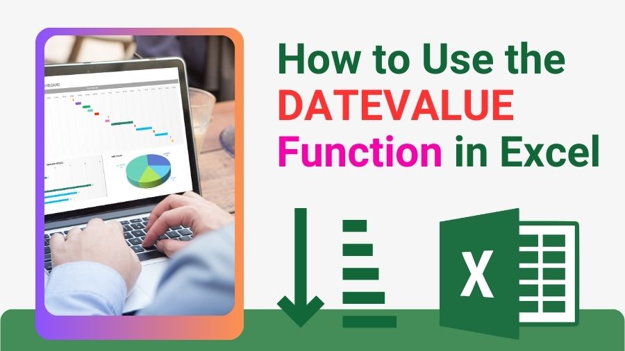 How To Use The DATEVALUE Function In Excel Ultimate Guide 2024 